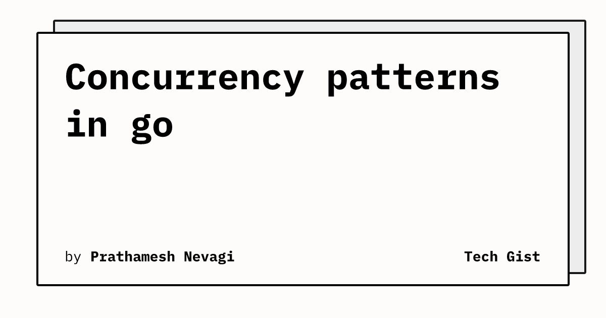 Concurrency Patterns In Go Tech Gist 